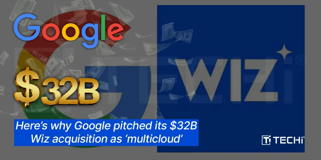 Why Google $32 Billion Wiz Acquisition Is a Game-Changer for Multicloud Security